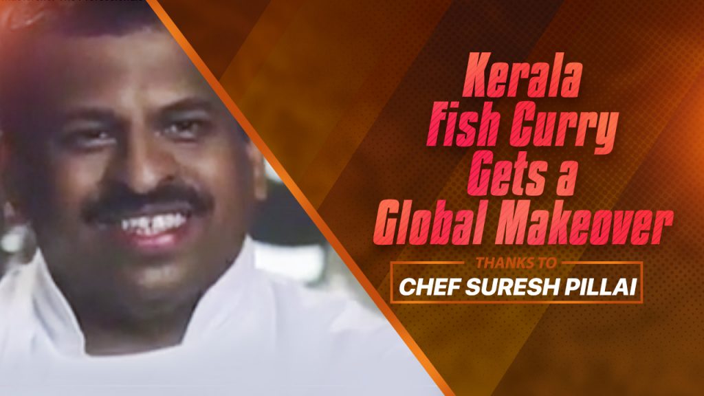 Kerala Fish Curry Gets a Global Makeover: Thanks to Chef Suresh Pillai ...